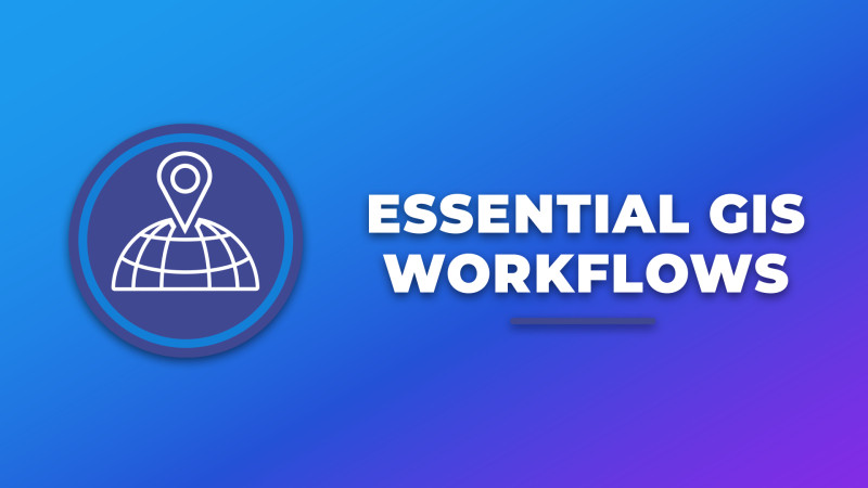 Essential GIS Workflows: Understanding GIS